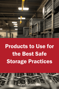 Products to Use for the Best, Safe Storage Practices | WireCrafters